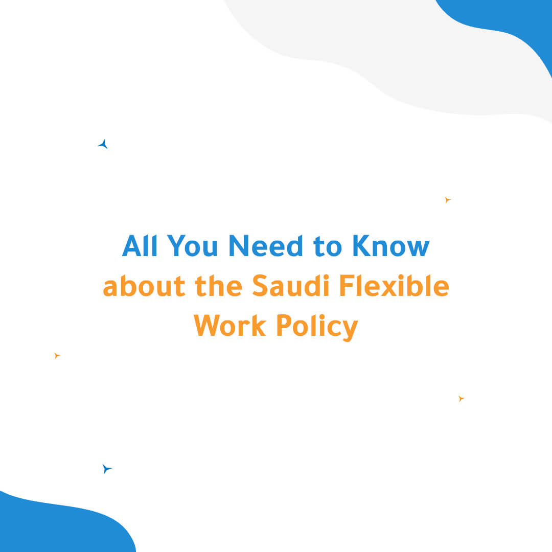 All You Need To Know About The Saudi Flexible Work Policy 
